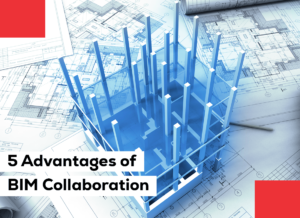 5 Advantages of BIM Collaboration | Geninfo Solutions